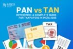 PAN vs TAN Difference: A Complete Guide in India 2025